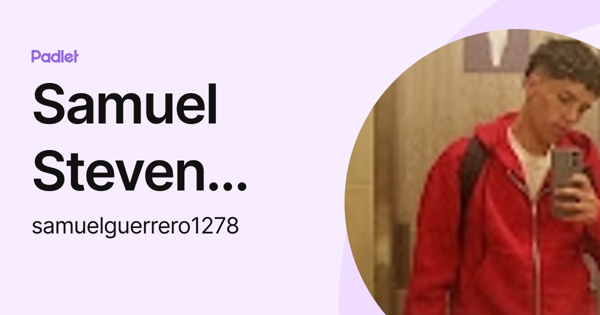 Samuel Steven Guerrero Lopez (samuelguerrero1278) profile | Padlet