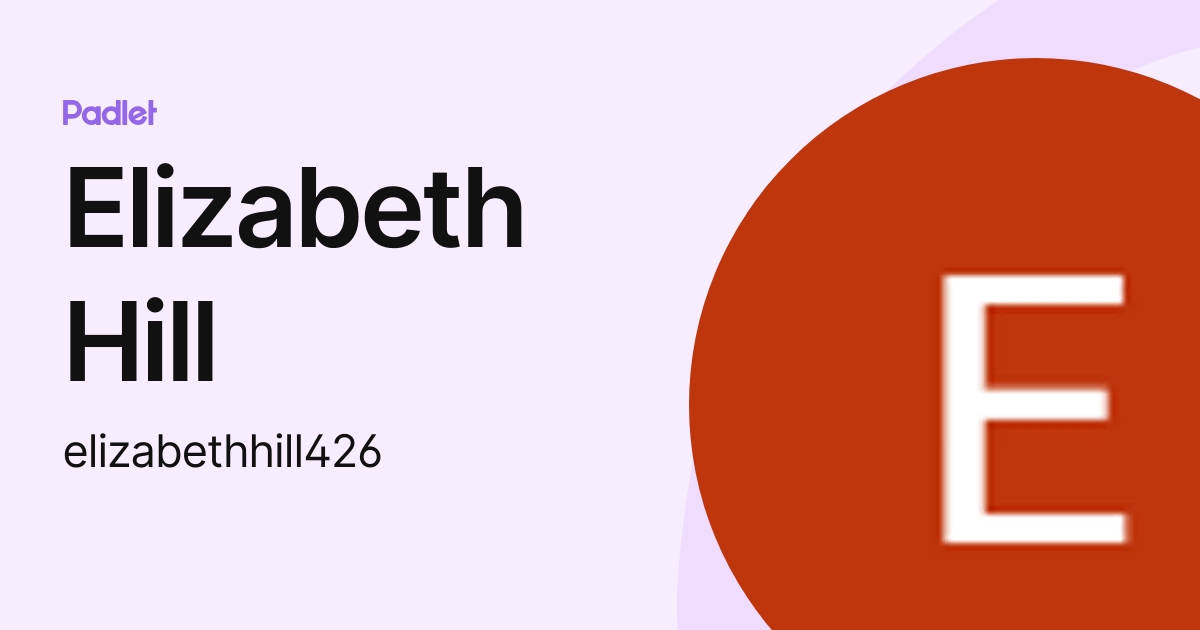 Elizabeth Hill (elizabethhill426) profile | Padlet