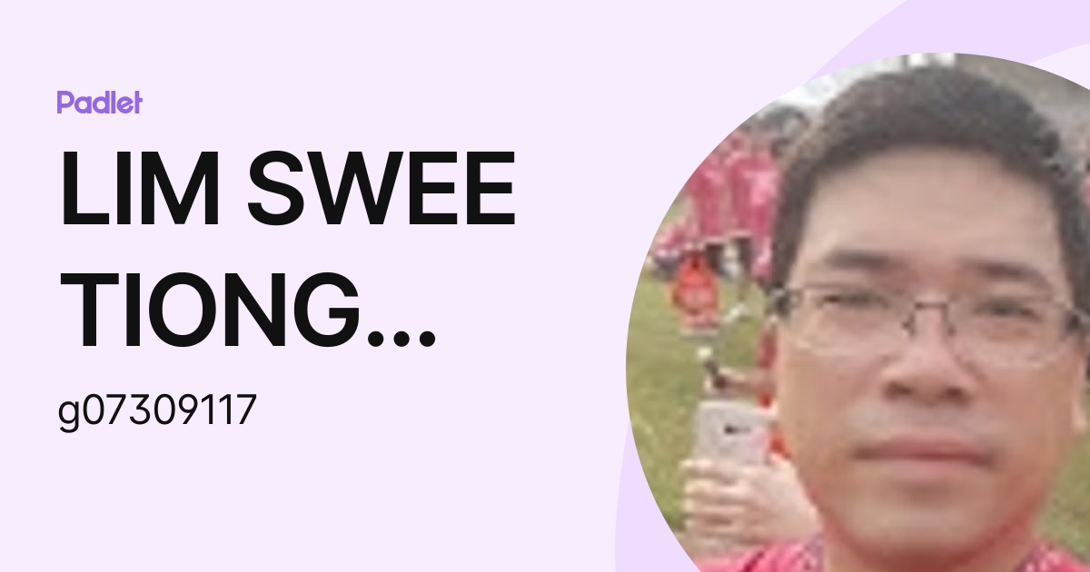 LIM SWEE TIONG KPM-Guru (g07309117) profile | Padlet