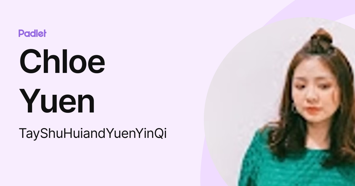 Chloe Yuen (TayShuHuiandYuenYinQi) profile | Padlet