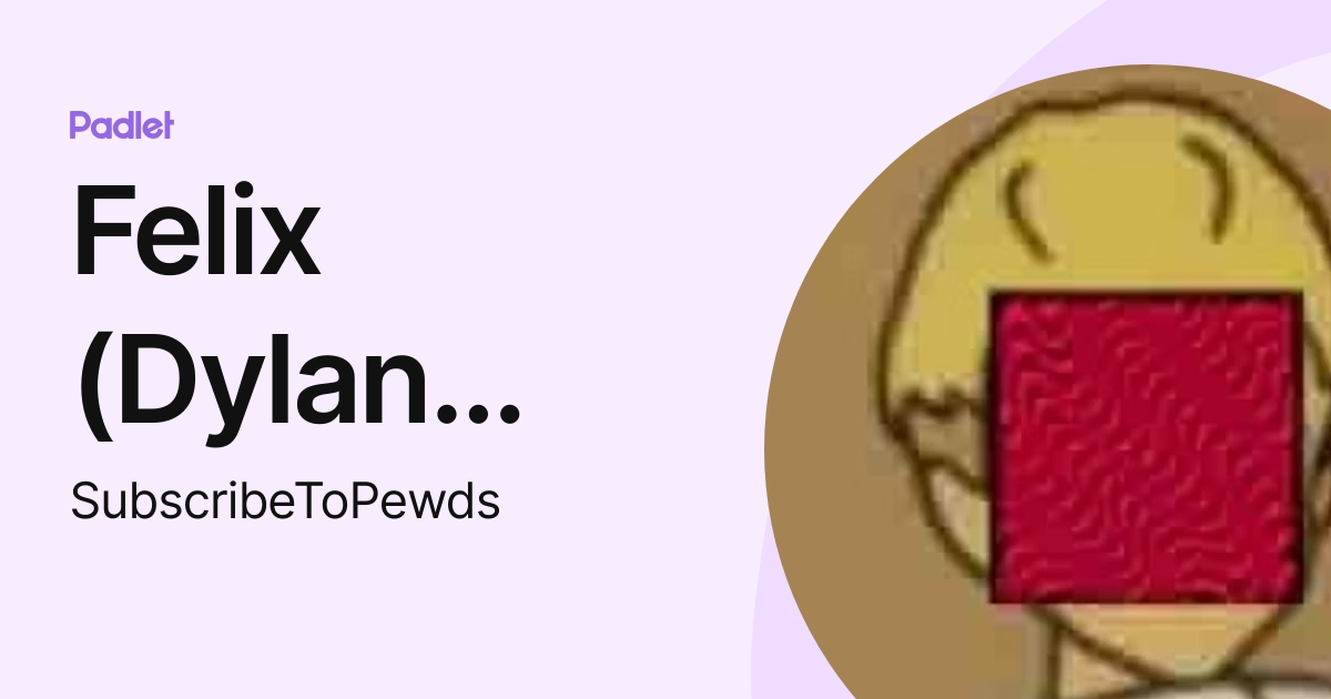 Felix (Dylan Iddings) (SubscribeToPewds) profile | Padlet