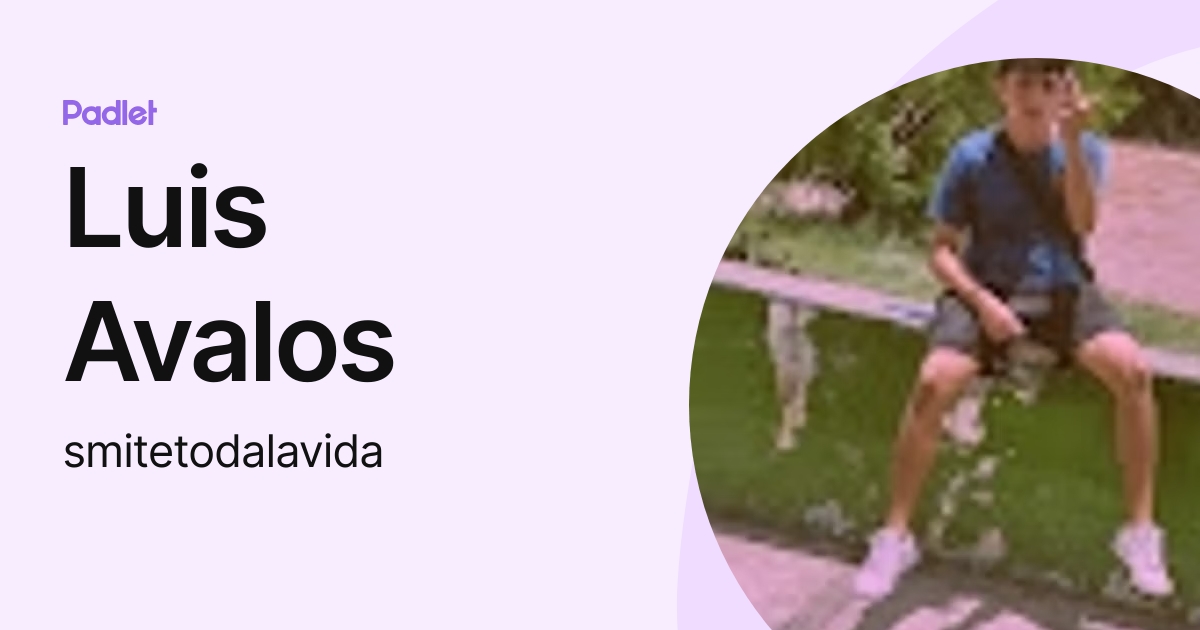 Luis Avalos (smitetodalavida) profile | Padlet
