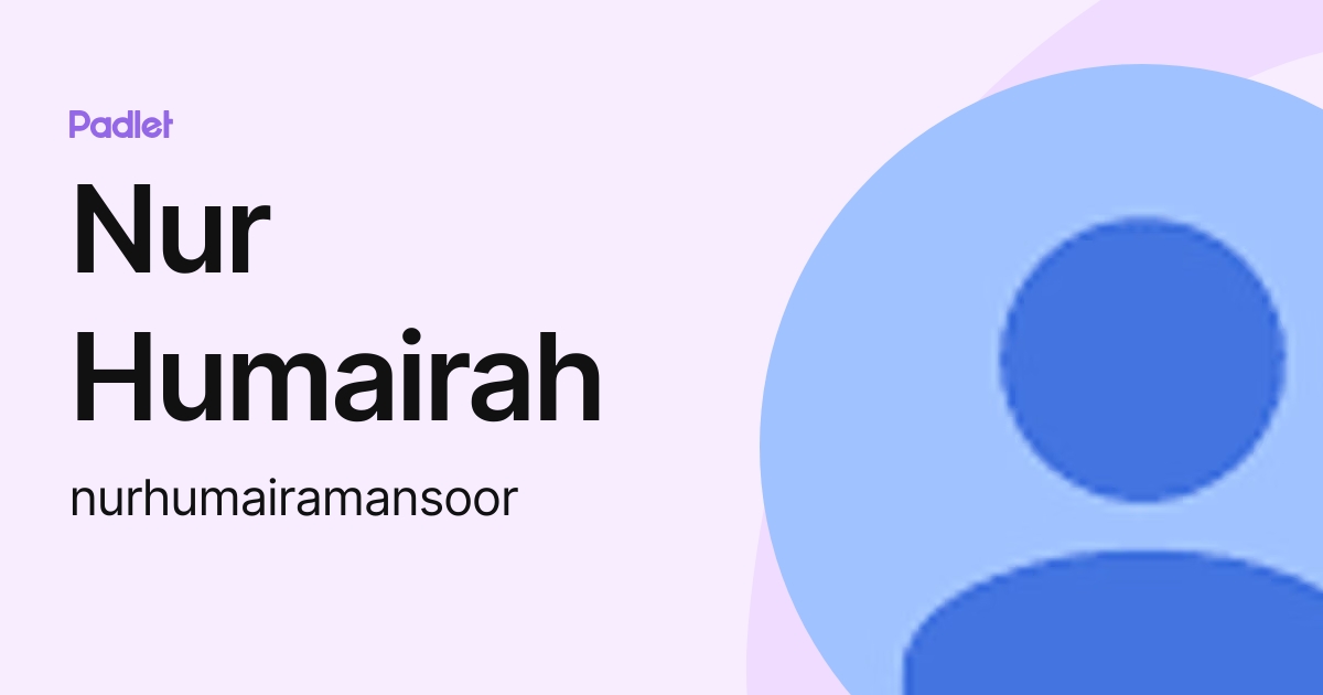 Nur Humairah (nurhumairamansoor) profile | Padlet
