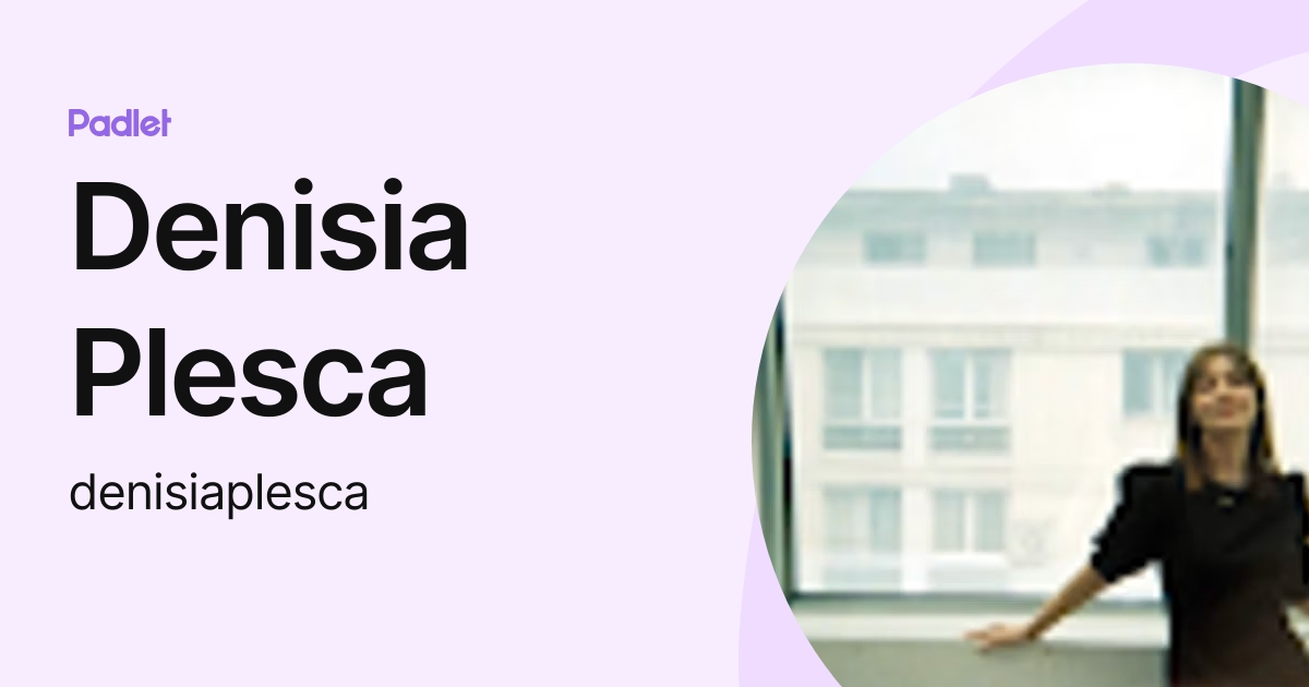 Denisia Plesca (denisiaplesca) profile | Padlet