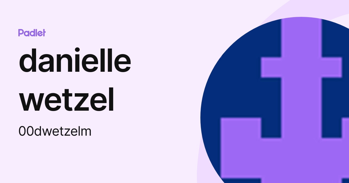 danielle wetzel (00dwetzelm) profile | Padlet