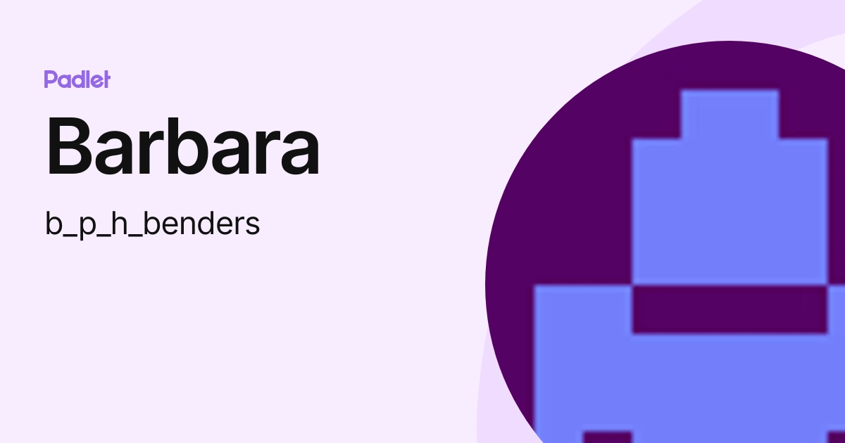 Barbara (b_p_h_benders) profile | Padlet