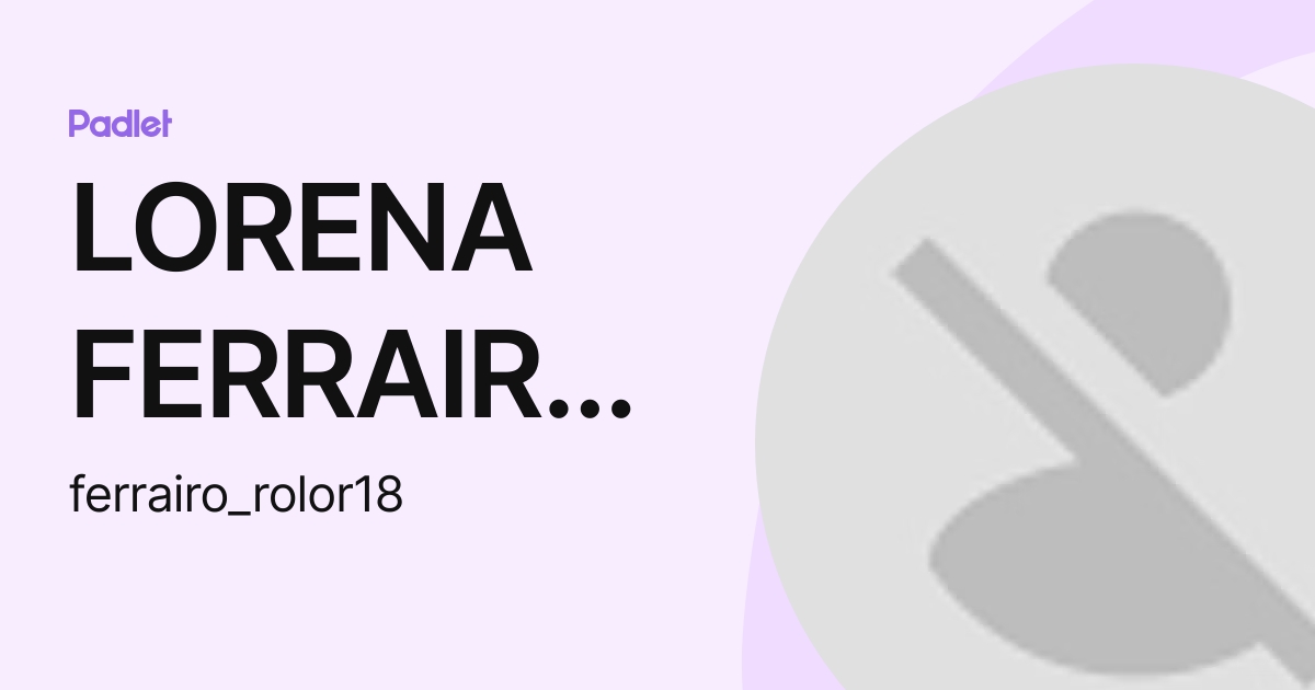 LORENA FERRAIRO RÓDENAS (ferrairo_rolor18) profile | Padlet
