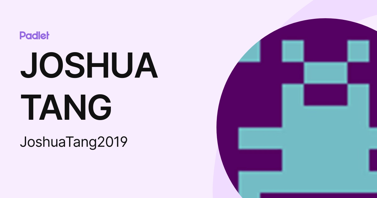 JOSHUA TANG (JoshuaTang2019) profile | Padlet
