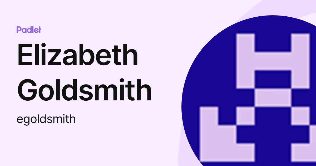 Elizabeth Goldsmith (egoldsmith) profile | Padlet