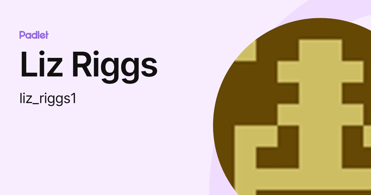 Liz Riggs (liz_riggs1) profile | Padlet