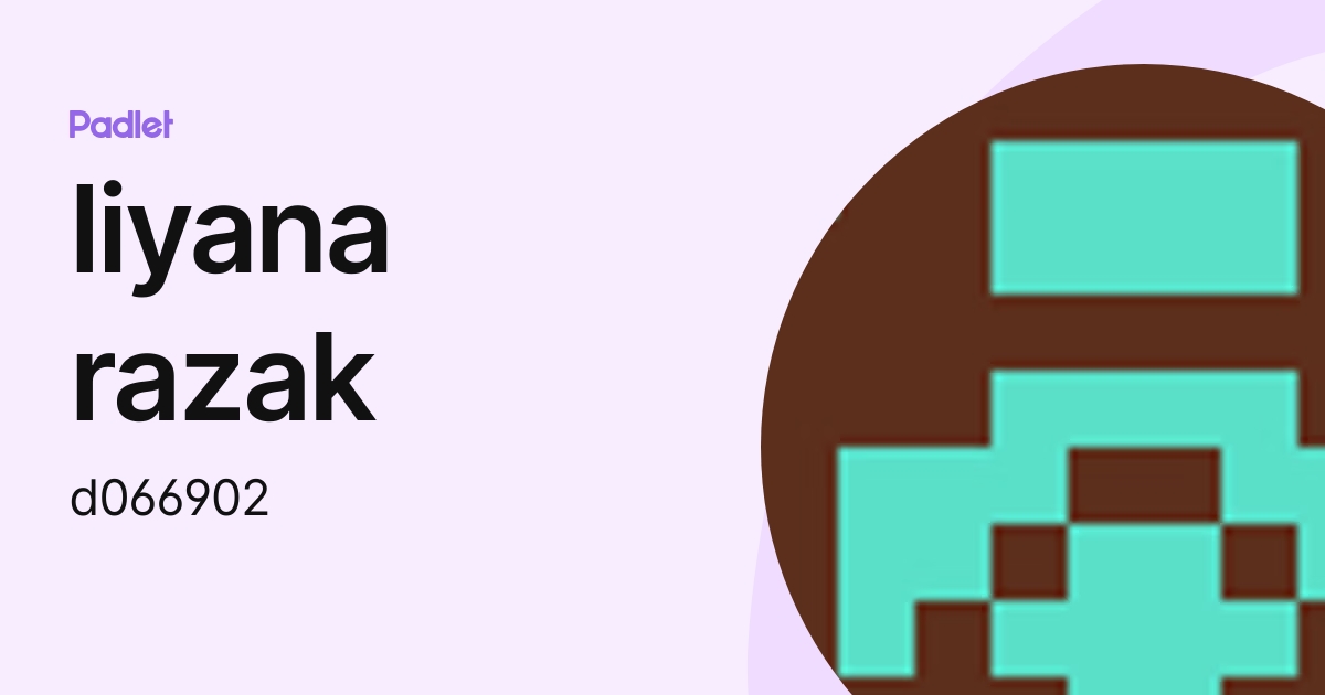 liyana razak (d066902) profile | Padlet