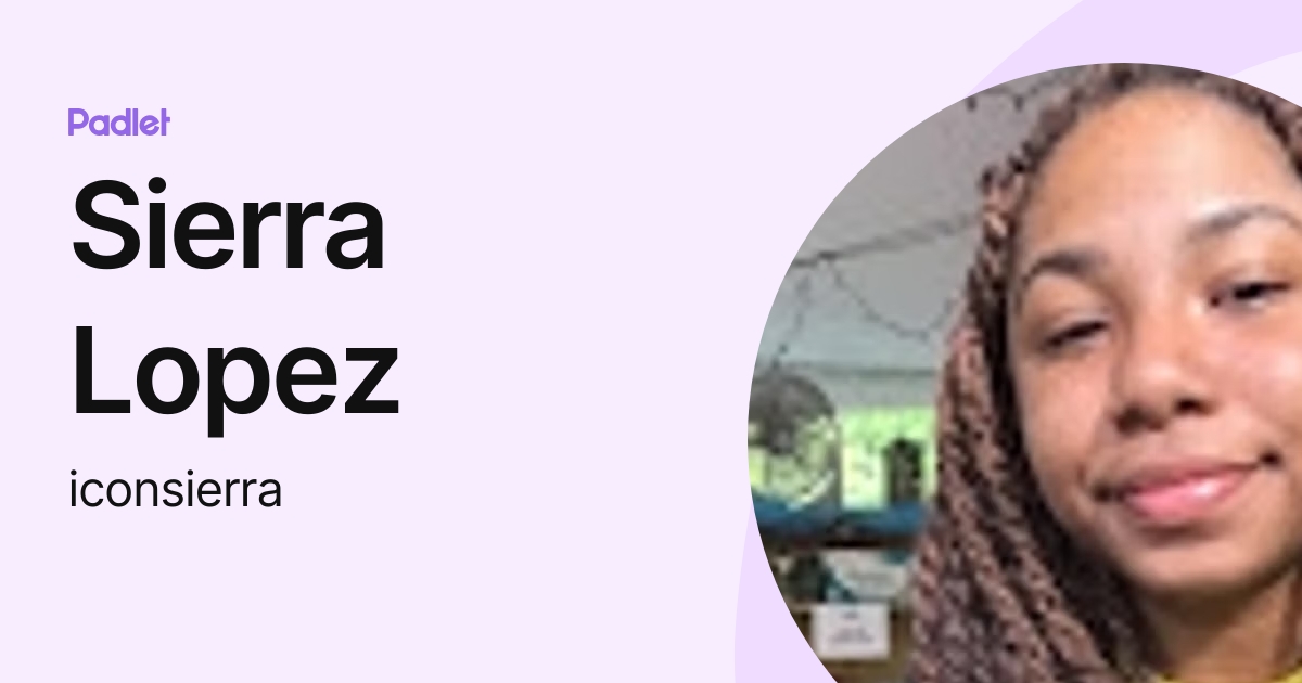 Sierra Lopez (iconsierra) profile | Padlet