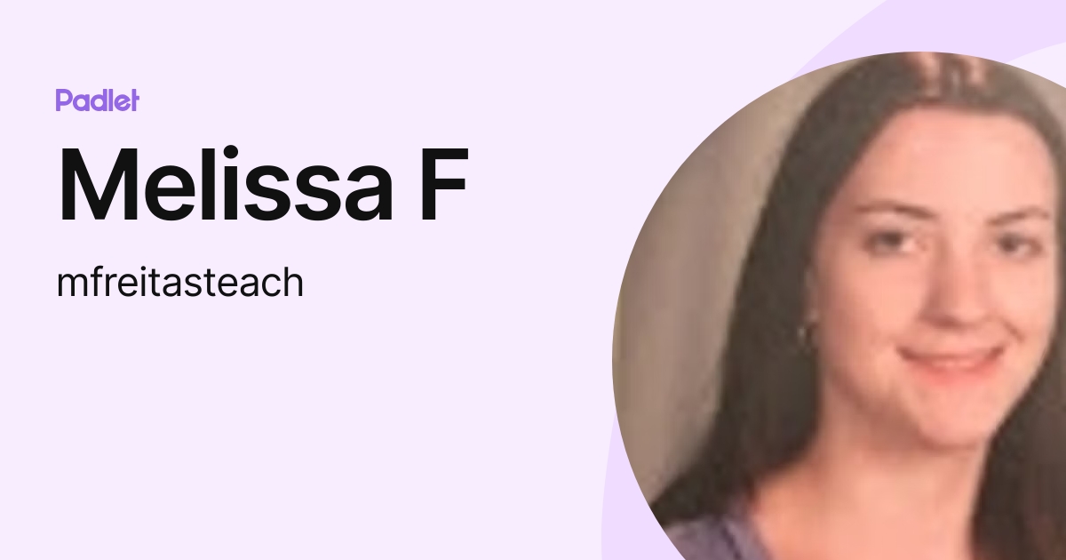 Melissa F (mfreitasteach) profile | Padlet