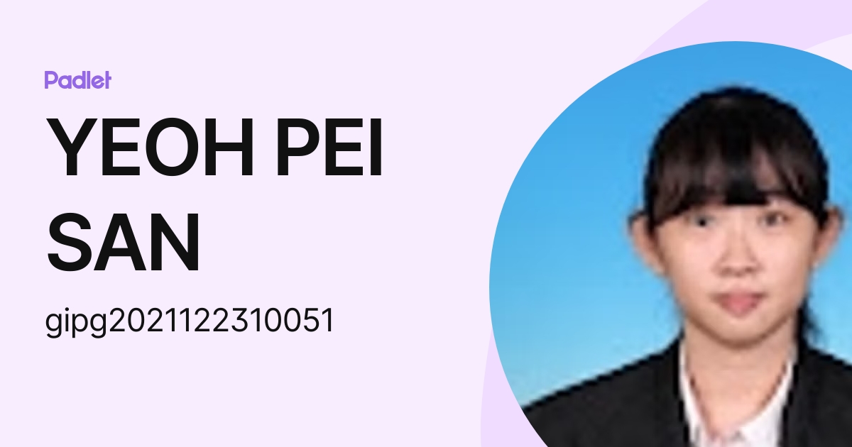 YEOH PEI SAN (gipg2021122310051) profile | Padlet