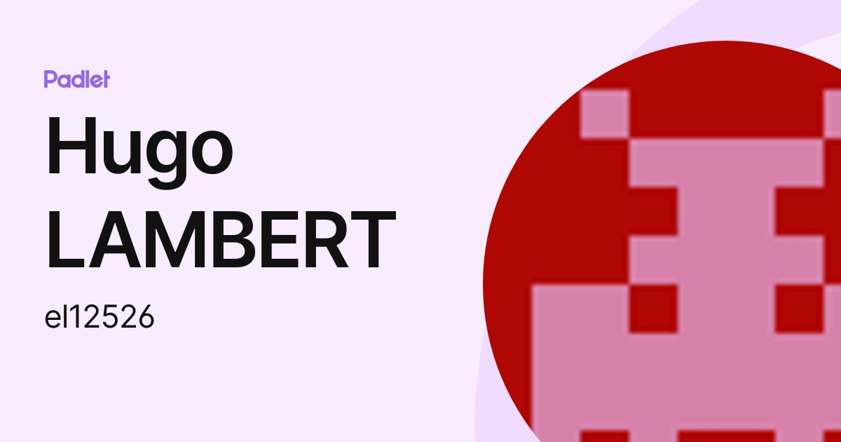 Hugo LAMBERT (el12526) profile | Padlet