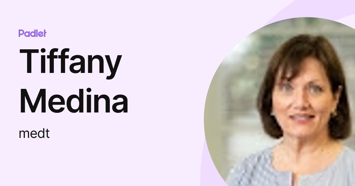 Tiffany Medina (medt) profile | Padlet