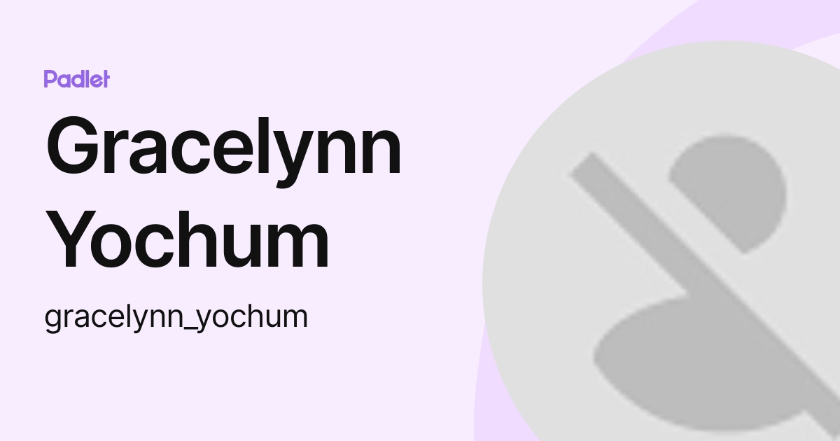 Gracelynn Yochum (gracelynn_yochum) profile | Padlet