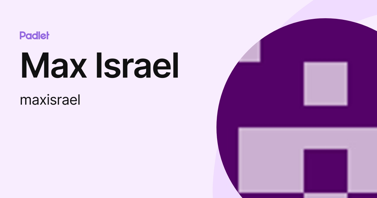 Max Israel (maxisrael) profile | Padlet