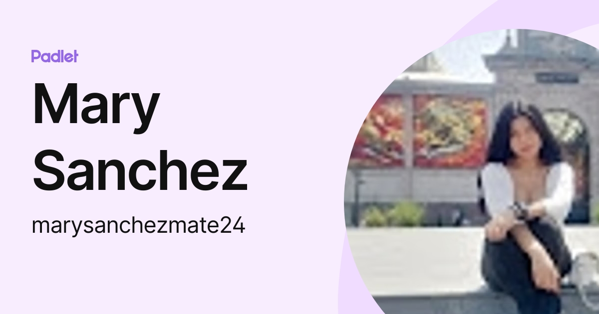 Mary Sanchez (marysanchezmate24) profile | Padlet
