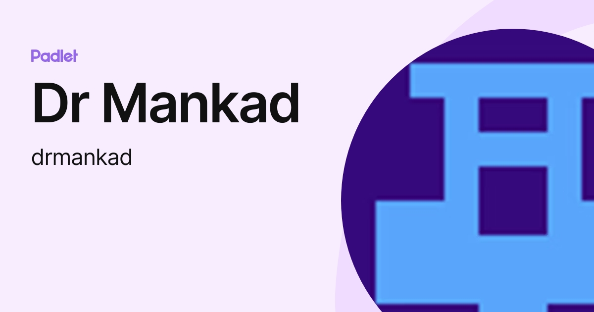 Dr Mankad (drmankad) profile | Padlet