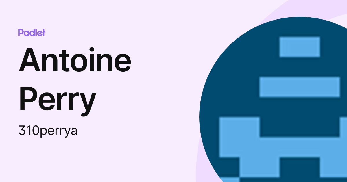 Antoine Perry (310perrya) profile | Padlet