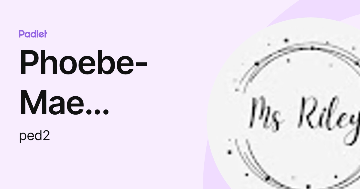 Phoebe-Mae Edwards (ped2) profile | Padlet