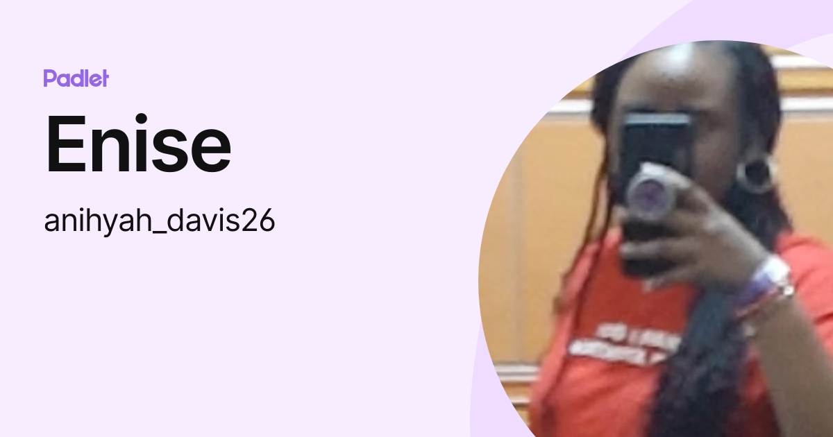 Enise (anihyah_davis26) profile | Padlet