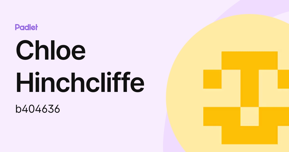 Chloe Hinchcliffe (b404636) profile | Padlet