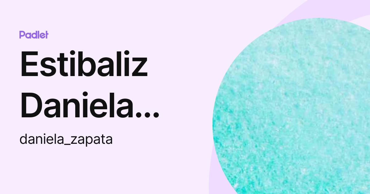 Estibaliz Daniela Zapata Arcos (daniela_zapata) profile | Padlet