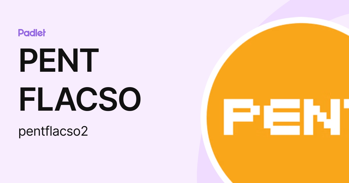 PENT FLACSO (pentflacso2) profile | Padlet