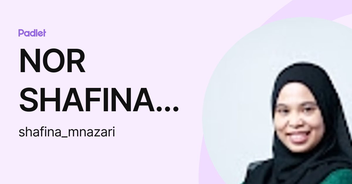NOR SHAFINA BINTI MOHAMED NAZARI (shafina_mnazari) profile | Padlet