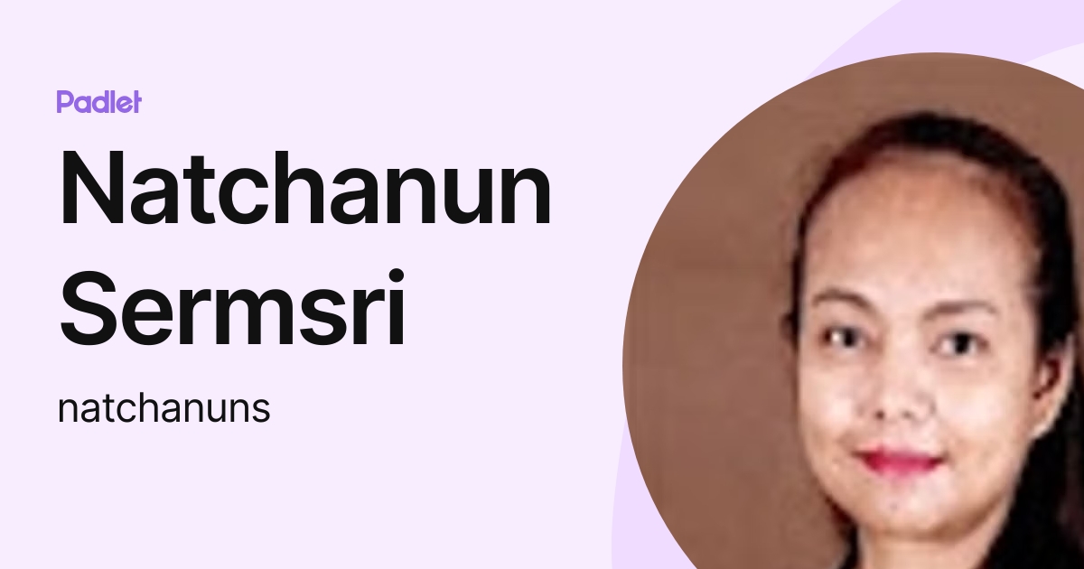Natchanun Sermsri (natchanuns) profile | Padlet