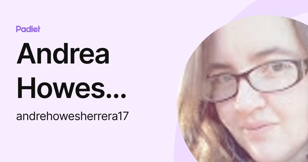 Andrea Howes Herrera (andrehowesherrera17) profile | Padlet
