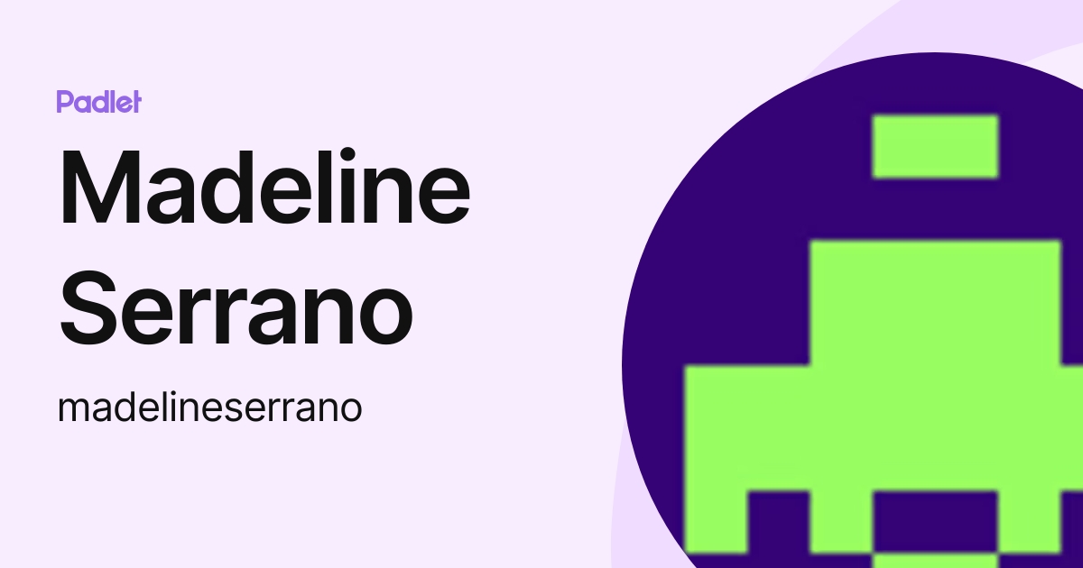 Madeline Serrano (madelineserrano) profile | Padlet