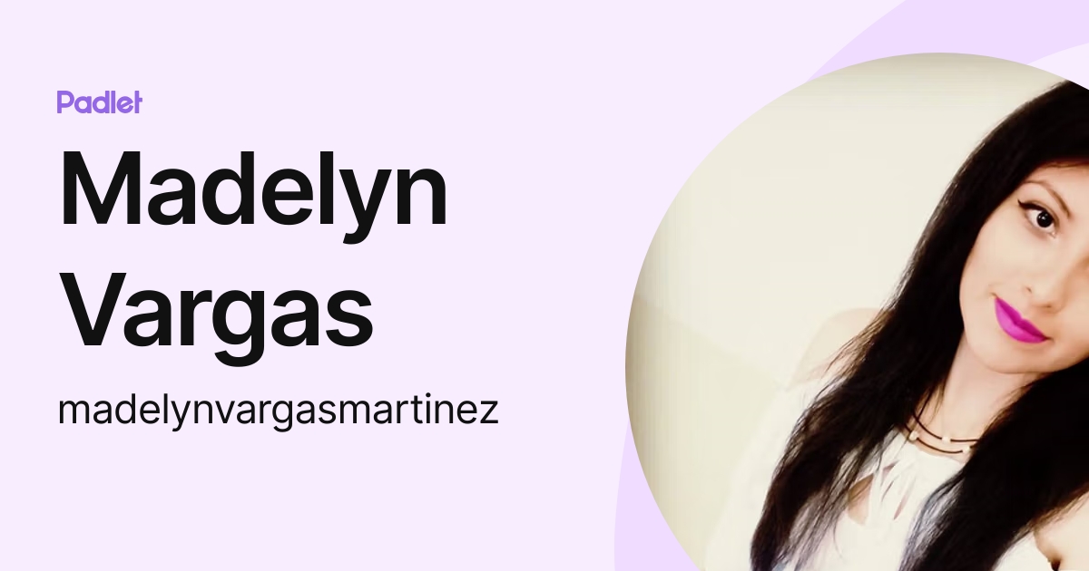 Madelyn Vargas (madelynvargasmartinez) profile | Padlet