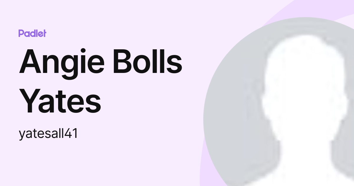 Angie Bolls Yates (yatesall41) profile | Padlet