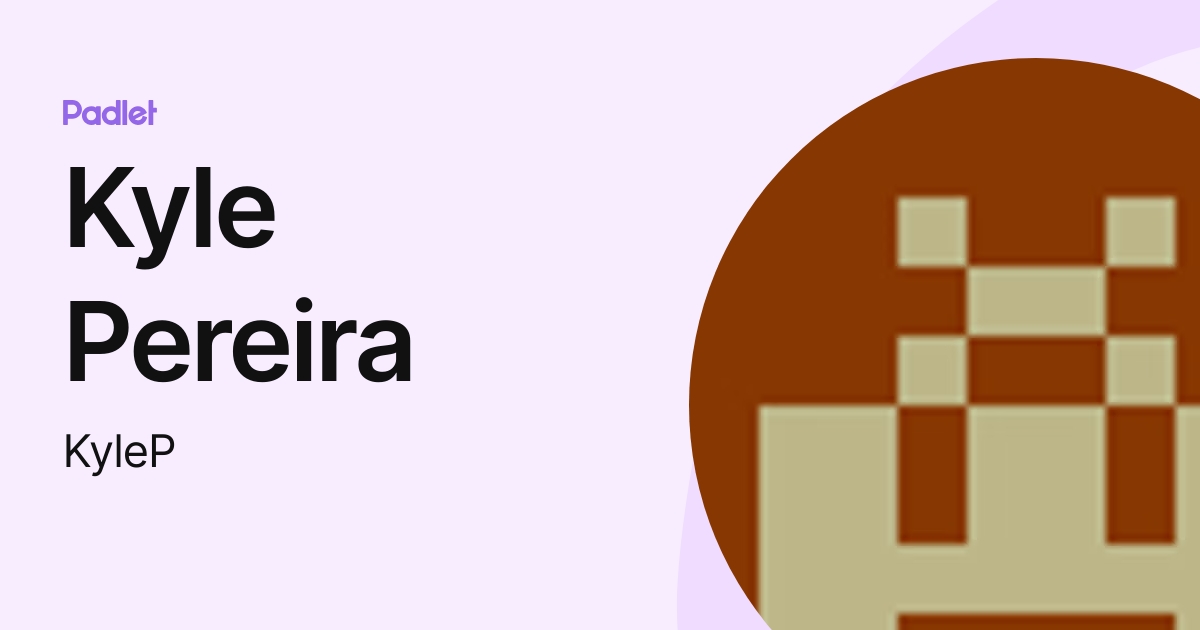 Kyle Pereira (KyleP) profile | Padlet