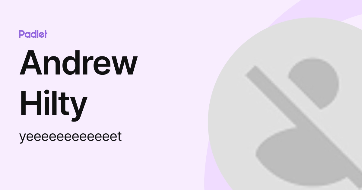 Andrew Hilty (yeeeeeeeeeeeet) profile | Padlet