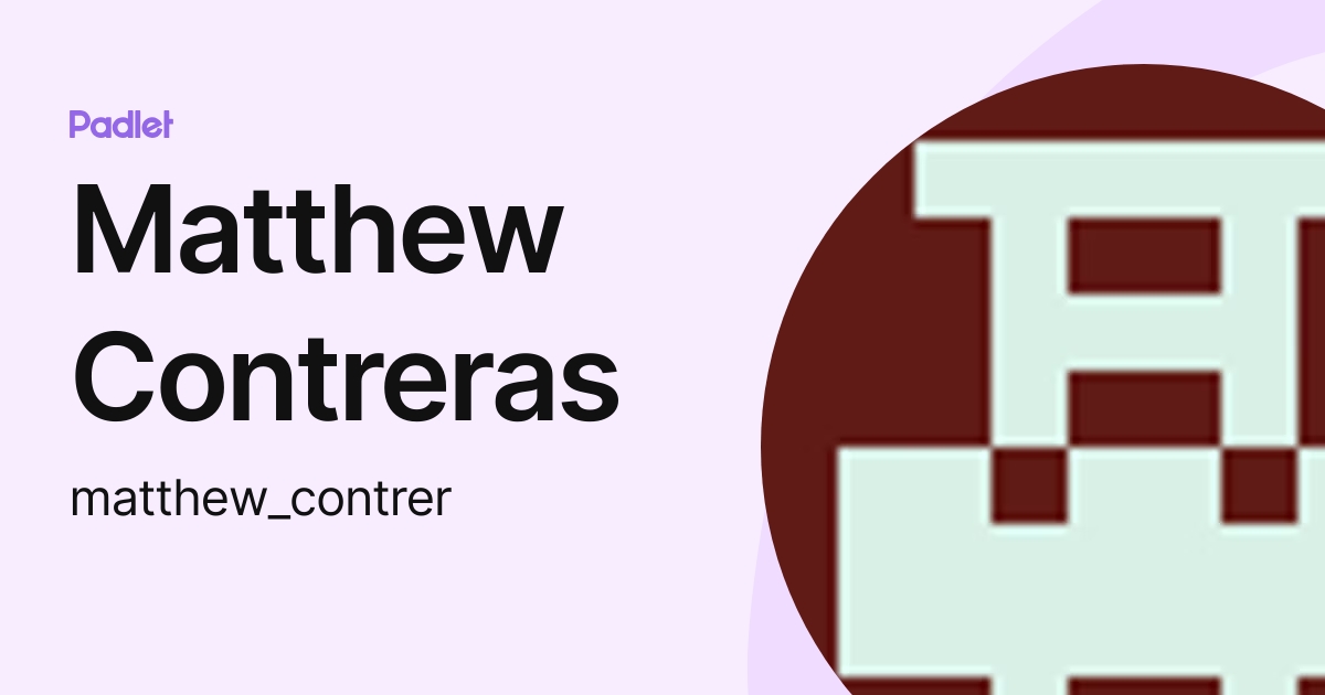 Matthew Contreras (matthew_contrer) profile | Padlet