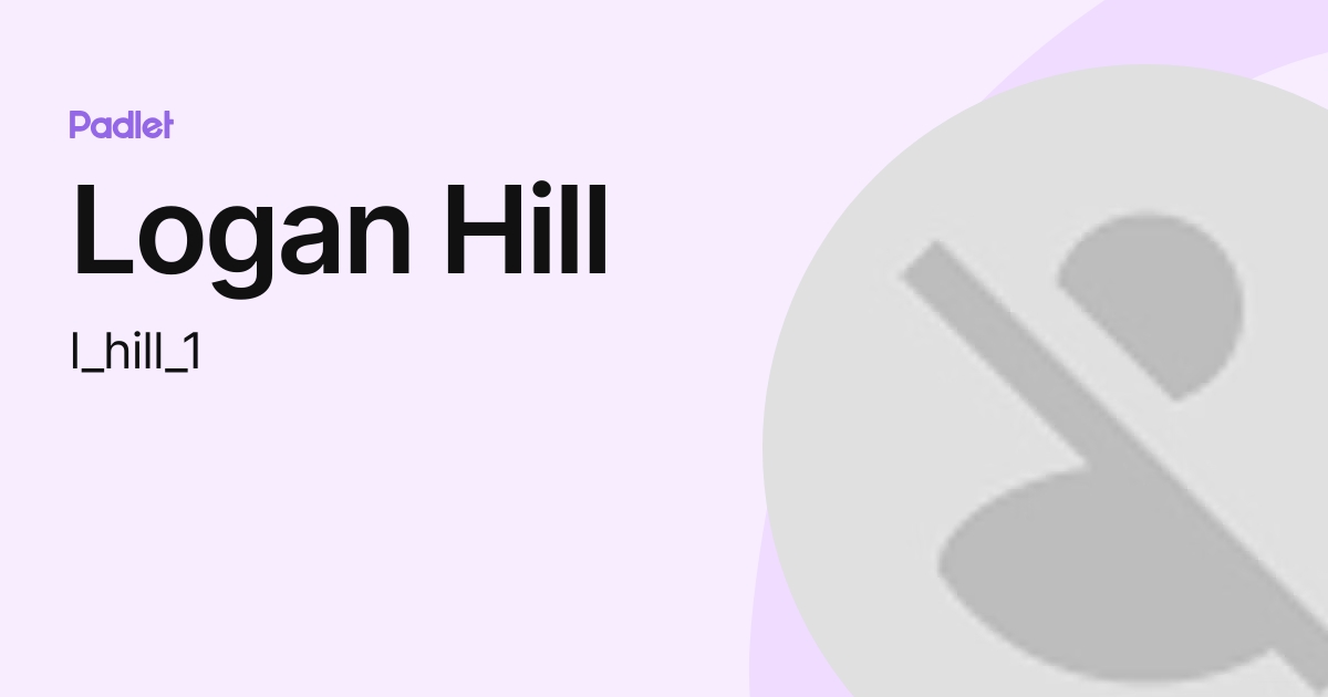 Logan Hill (l_hill_1) profile | Padlet
