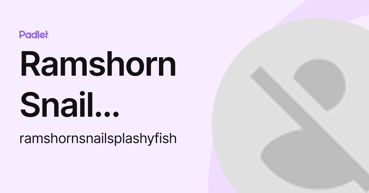 Ramshorn Snail Splashy Fish (ramshornsnailsplashyfish) profile | Padlet