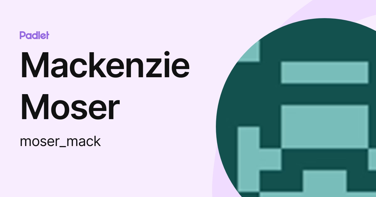 Mackenzie Moser (moser_mack) profile | Padlet