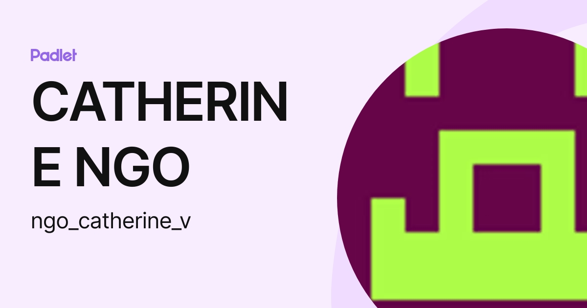 CATHERINE NGO (ngo_catherine_v) profile | Padlet