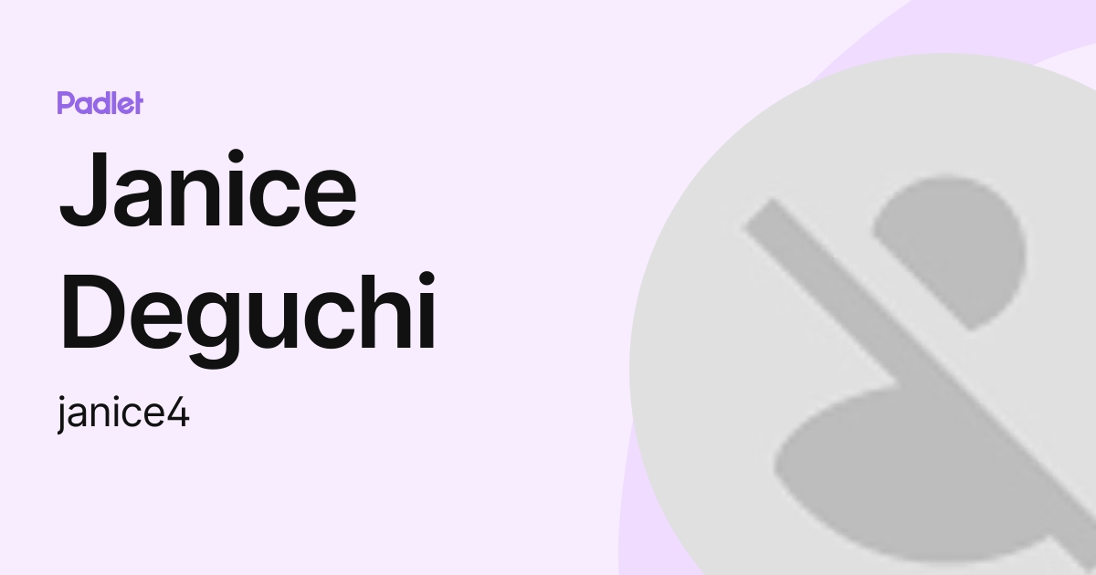 Janice Deguchi (janice4) profile | Padlet