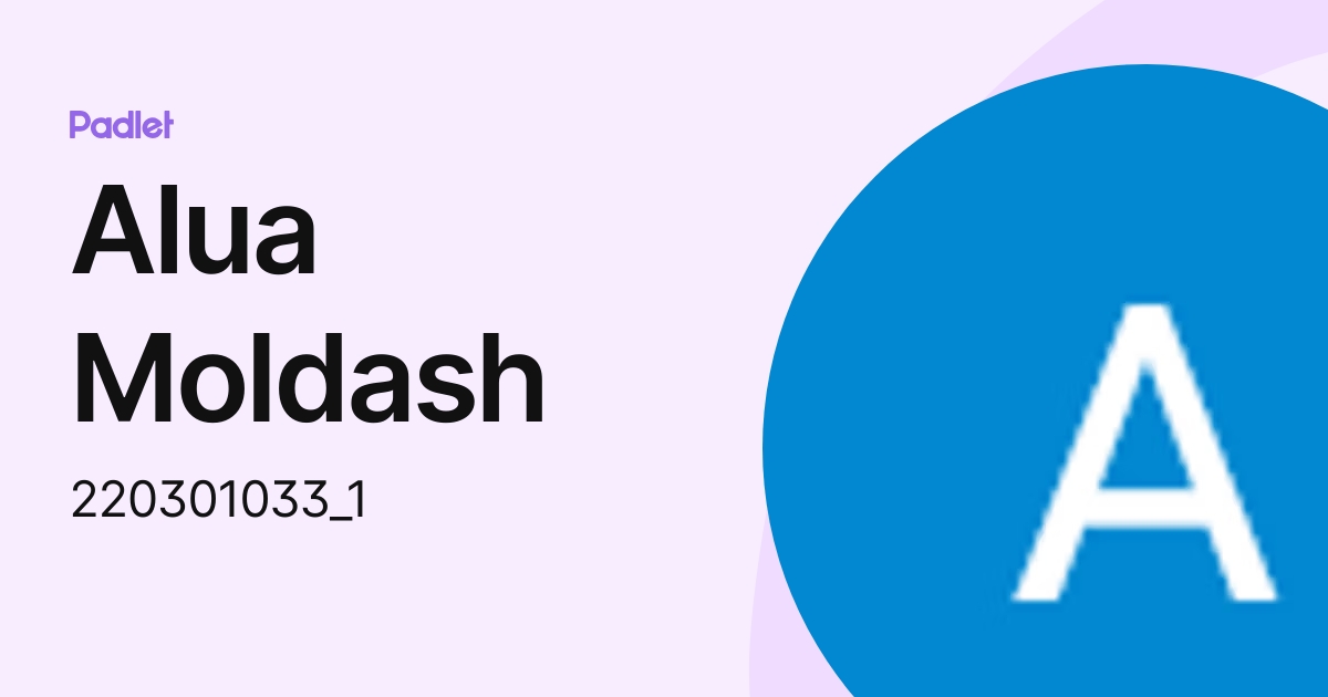 Alua Moldash (220301033_1) profile | Padlet