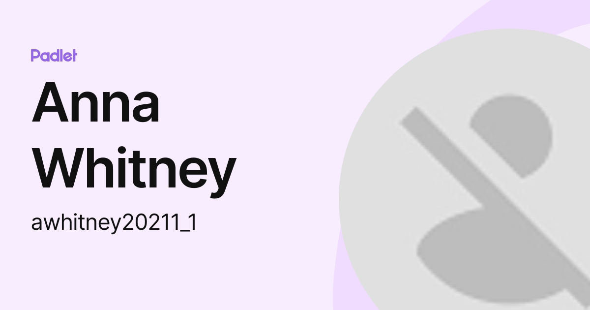 Anna Whitney (awhitney20211_1) profile | Padlet