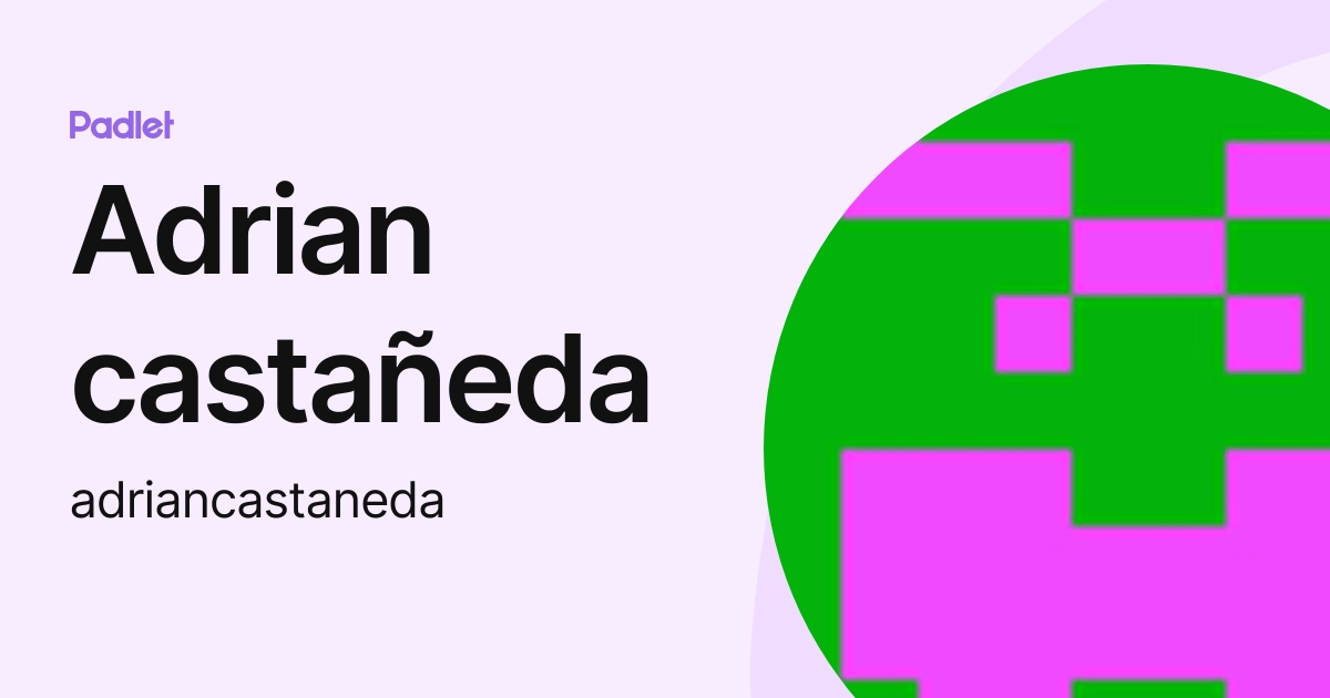 Adrian castañeda (adriancastaneda) profile | Padlet