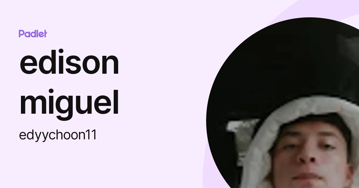 edison miguel (edyychoon11) profile | Padlet