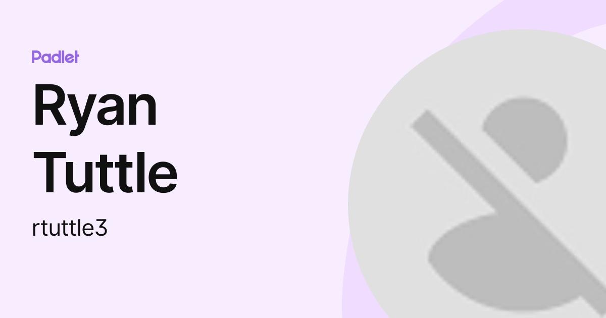 Ryan Tuttle (rtuttle3) profile | Padlet