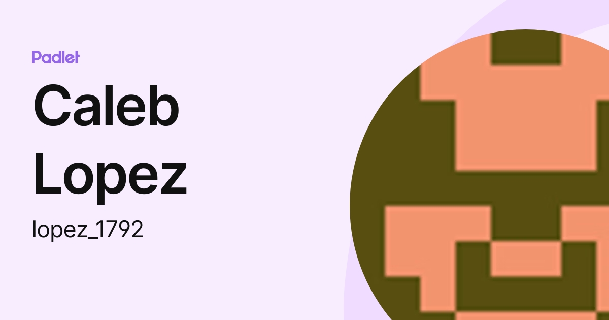 Caleb Lopez (lopez_1792) profile | Padlet